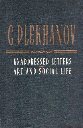 Unaddressed Letters & Art and Social Life by Georgi Plekhanov | Goodreads