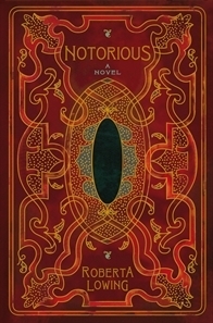 Notorious by Roberta Lowing | Goodreads