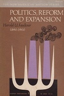 Politics, Reform and Expansion 1890-1900 by Harold Underwood Faulkner ...