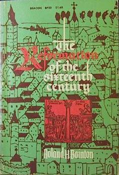 The Reformation of the Sixteenth Century by Roland H. Bainton | Goodreads