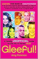 Gleeful!: A Totally Unofficial Guide to the Hit TV Series Glee by Amy ...