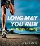 Long May You Run: all. things. running. by Chris Cooper | Goodreads