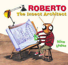 Roberto, The Insect Architect by Nina Laden | Goodreads