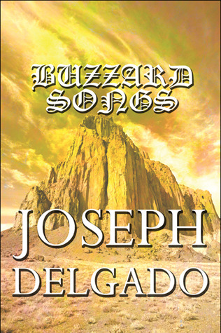 Buzzard Songs by Joseph Delgado | Goodreads