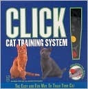 Click! Cat Training System: The Easy and Fun Way to Train Your Cat by ...