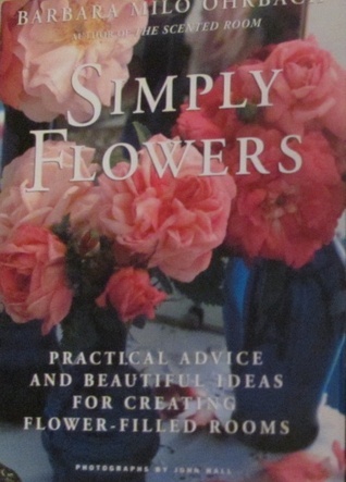 Simply Flowers by Barbara Milo Ohrbach | Goodreads