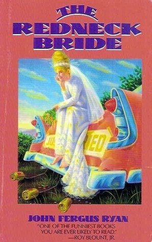 The Redneck Bride by John Fergus Ryan | Goodreads