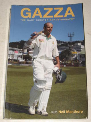 Gazza: The Gary Kirsten Autobiography by Neil Manthorp | Goodreads