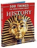 500 Things You Should Know About History by Miles Kelly Publishing ...