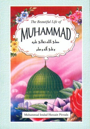 The beautiful life of Muhammad salla Llahu 'alayhi wa sallam by Muhammad Imdad Hussain Pirzada ...