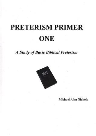 Preterism Primer One: A Study of Basic Biblical Preterism by Michael ...