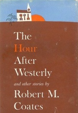 The Hour After Westerly by Robert M. Coates | Goodreads