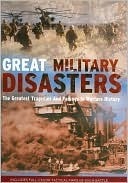 Great Military Disasters by Michael E. Haskew | Goodreads