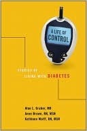 A Life of Control: Stories of Living with Diabetes by Alan L. Graber ...