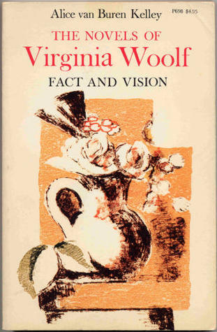 Novels of Virginia Woolf: Fact and Vision by Alice Van Buren Kelley ...