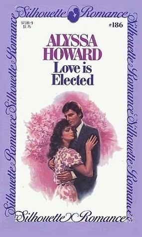 Love is Elected (Silhouette Romance, #186) by Alyssa Howard | Goodreads