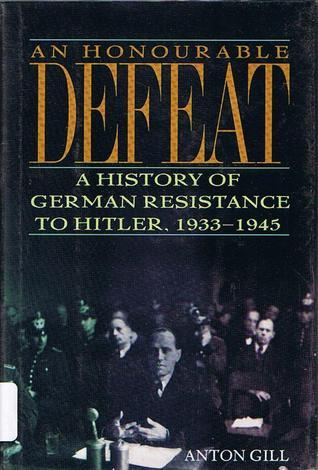 An Honourable Defeat: A History of German Resistance to Hitler, 1933-45 ...