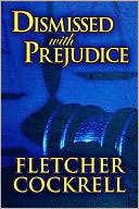 Dismissed With Prejudice by Fletcher Cockrell | Goodreads
