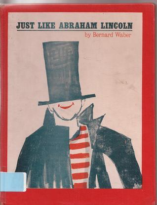 Just Like Abraham Lincoln by Bernard Waber | Goodreads