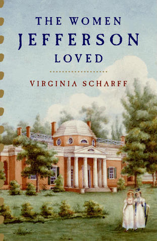 The Women Jefferson Loved by Virginia Scharff | Goodreads