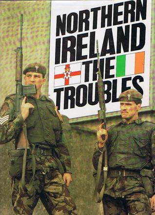 Northern Ireland: The Troubles by John Pimlott | Goodreads