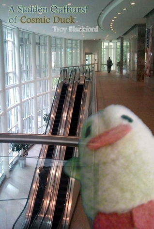 'A Sudden Outburst of Cosmic Duck' by Troy Blackford | Goodreads