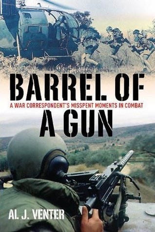 Barrel Of A Gun: A War Correspondent's Misspent Moments In Combat by Al ...