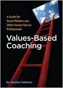 Values-based Coaching: A Guide for Social Workers and Other Human ...