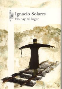No hay tal lugar by Ignacio Solares | Goodreads