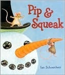 Pip and Squeak by Ian Schoenherr | Goodreads