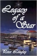 Legacy of a Star by Peter Longley | Goodreads