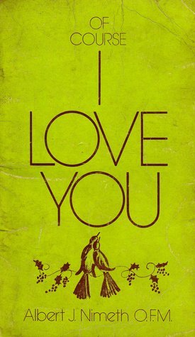 Of Course I Love You: Thoughts on Marriage by Albert J. Nimeth | Goodreads