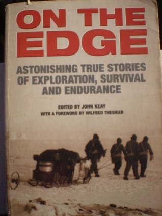 On the Edge: Astonishing True Stories of Exploration, Survival and ...