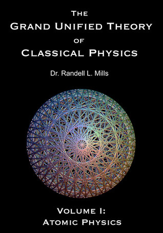 The Grand Unified Theory of Classical Physics by Randell L. Mills ...