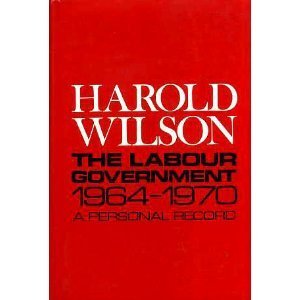 The Labour Government, 1964-70: A Personal Record by Harold Wilson ...