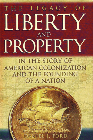 The Legacy of Liberty and Property by Daniel J. Ford | Goodreads
