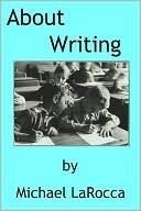 About Writing by Michael LaRocca | Goodreads