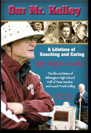 Our Mr. Kelley: A Lifetime of Coaching and Caring by Rick Cooke | Goodreads