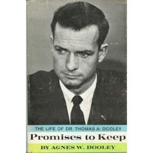 Promises to Keep: The Life of Dr. Thomas A. Dooley by Agnes W. Dooley ...
