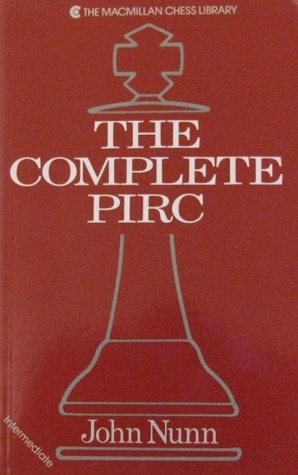 The Complete Pirc (The Macmillan Chess Library) by John Nunn | Goodreads