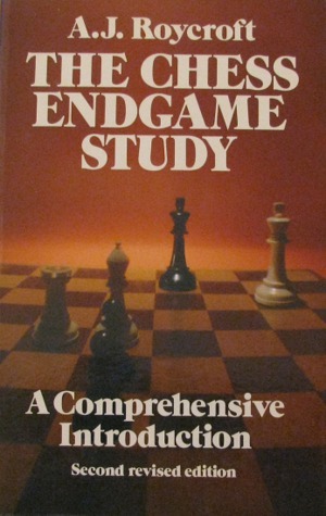 The Chess Endgame Study: A Comprehensive Introduction by A.J. Roycroft ...