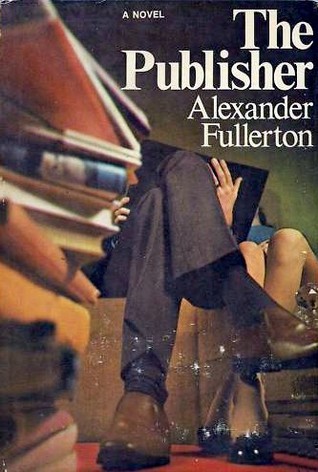The Publisher by Alexander Fullerton | Goodreads