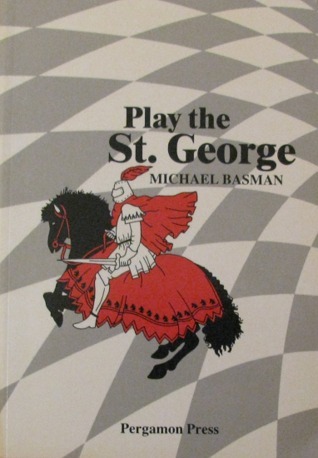 Play the St. George (Pergamon Chess Openings) by Michael Basman | Goodreads