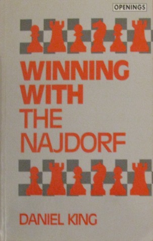 Winning With the Najdorf by Daniel J. King | Goodreads