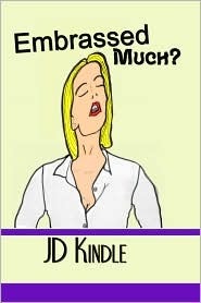 Embarrassed Much? by J.D. Kindle | Goodreads