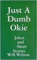 Just A Dumb Okie short stories and Jokes by Will Welton | Goodreads