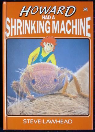 Howard Had a Shrinking Machine by Steve Lawhead | Goodreads
