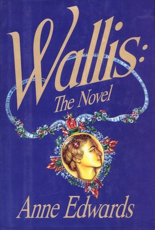 Wallis: The Novel by Anne Edwards | Goodreads
