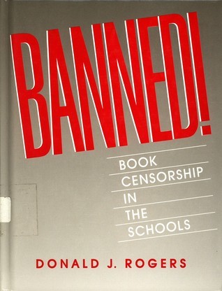 Banned! Book Censorship in the Schools by Donald J. Rogers | Goodreads