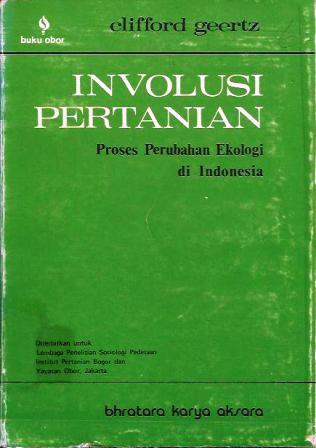Involusi Pertanian: Proses Perubahan Ekologi di Indonesia by Clifford ...